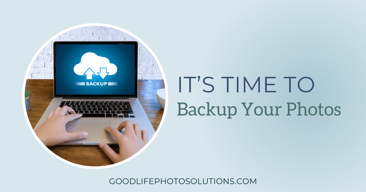 It’s Time to Backup Your Photos - Good Life Photo Solutions | Photo ...
