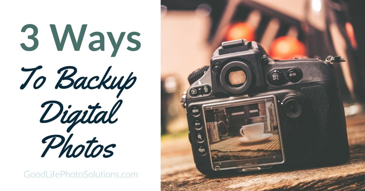 3 Ways to Back Up Your Digital Photos - Good Life Photo Solutions ...