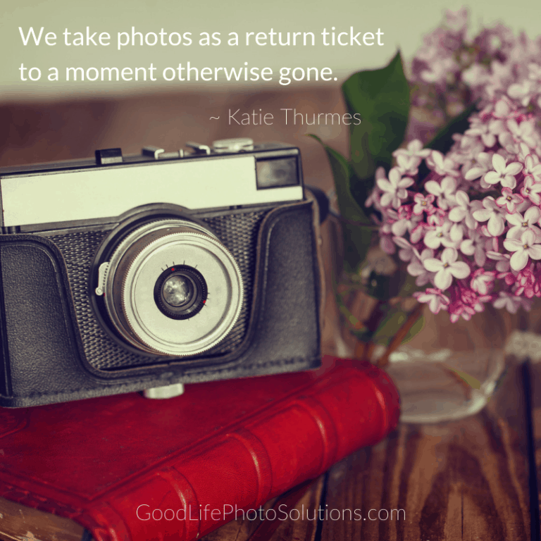 Inspiring Quotes About Photos & Photography - Good Life Photo Solutions