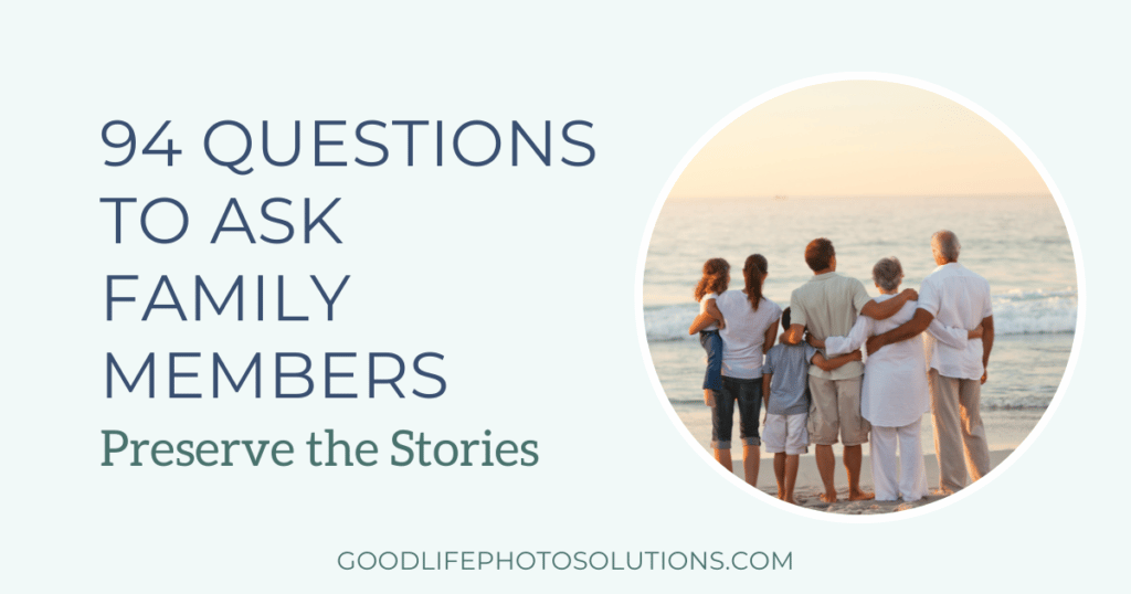 Life Stories: 94 Questions to Ask Your Family Members - Good Life Photo ...