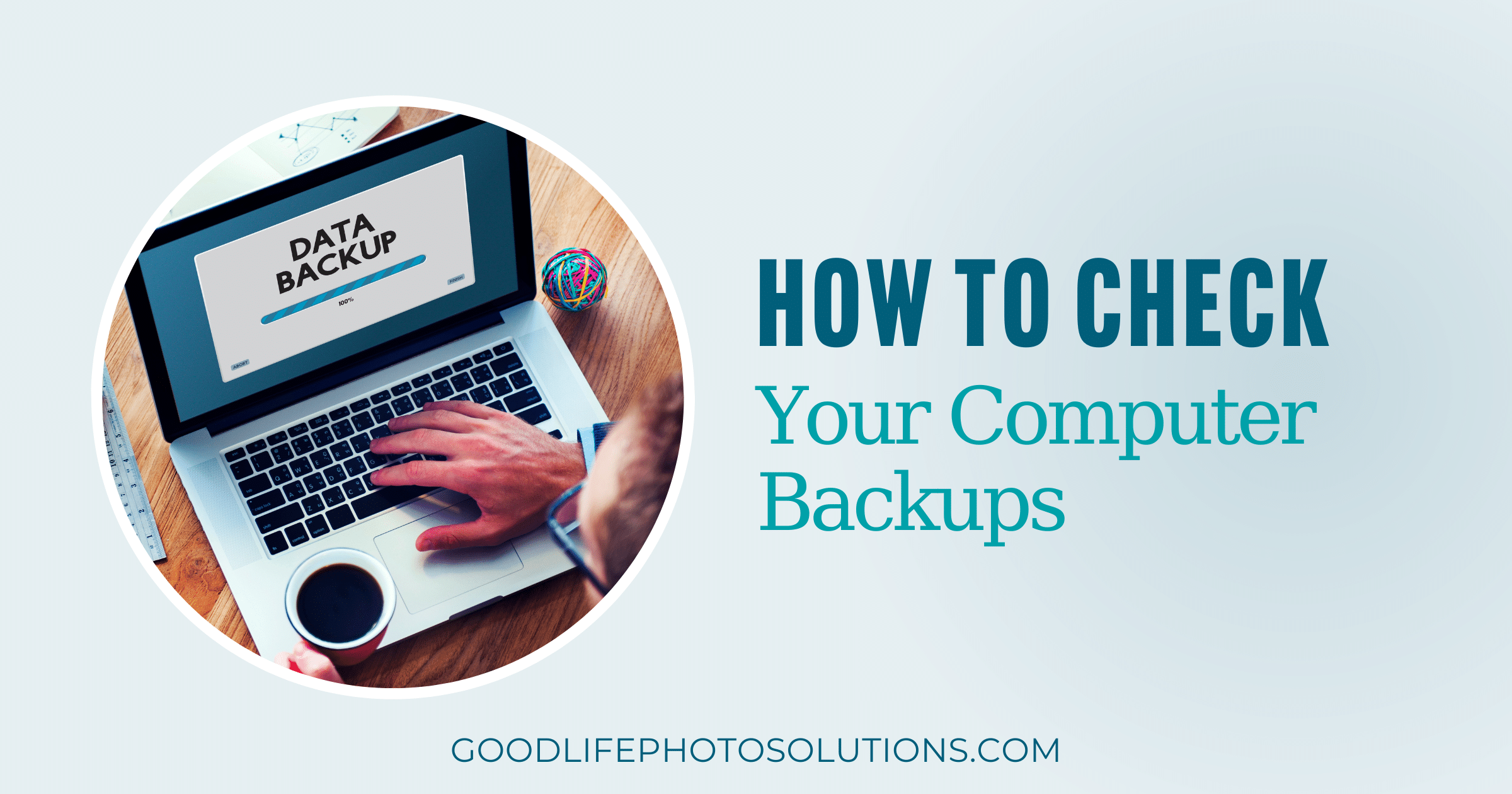 How to Verify Your Computer Backups Easily - Good Life Photo Solutions | Photo Organizing ...